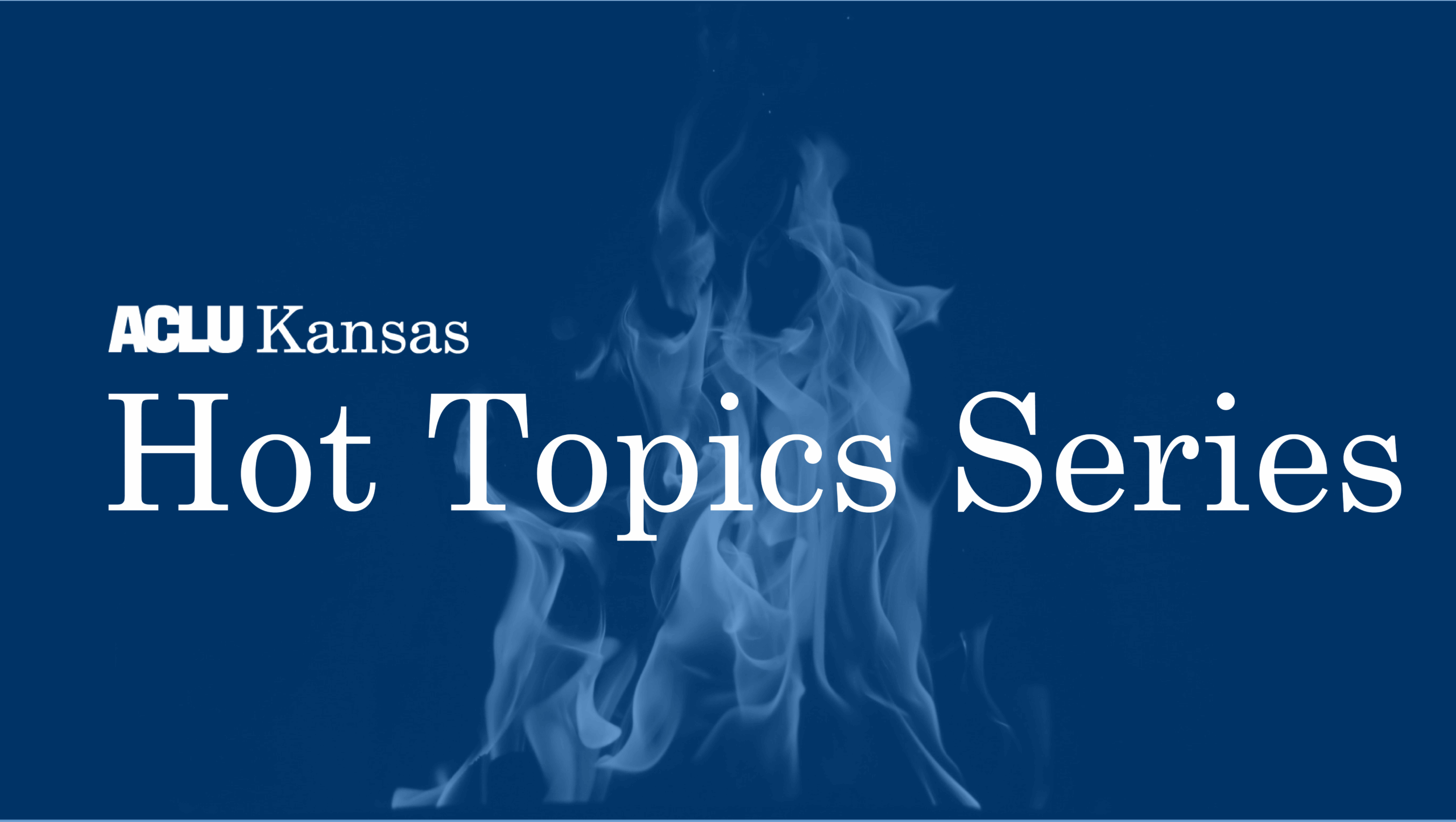 Hot Topics Series - ACLU of Kansas